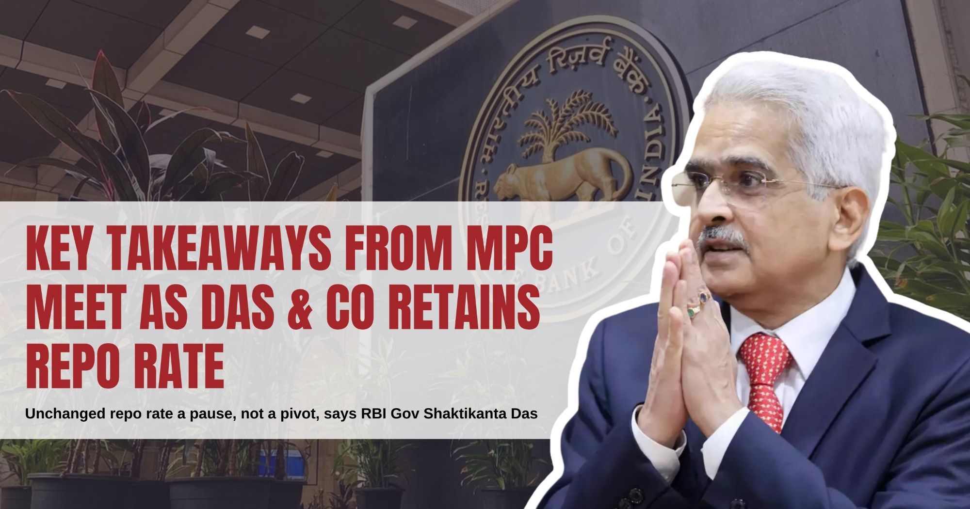 Key takeaways from MPC meet as Das & co retains repo rate